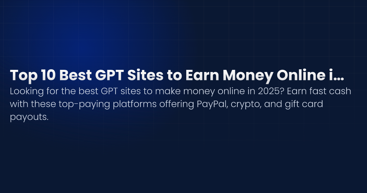Best GPT Sites to Earn Money in 2025 – Fast Payouts & Easy Cash